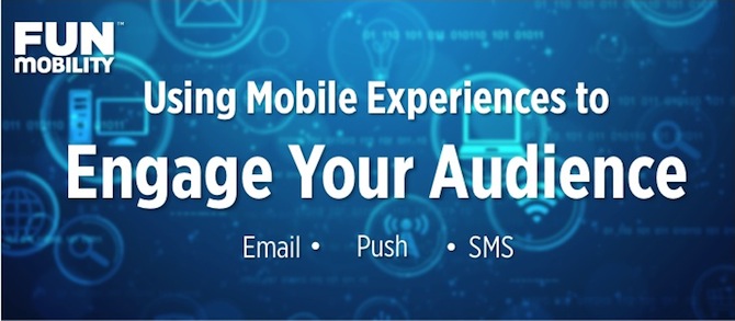 Using Mobile Experiences to Engage Your Audience – FunMobility Blog